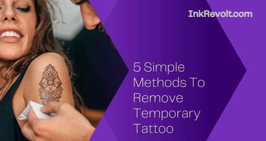 5 Simple Methods To Remove Temporary Tattoo Ink Revolt