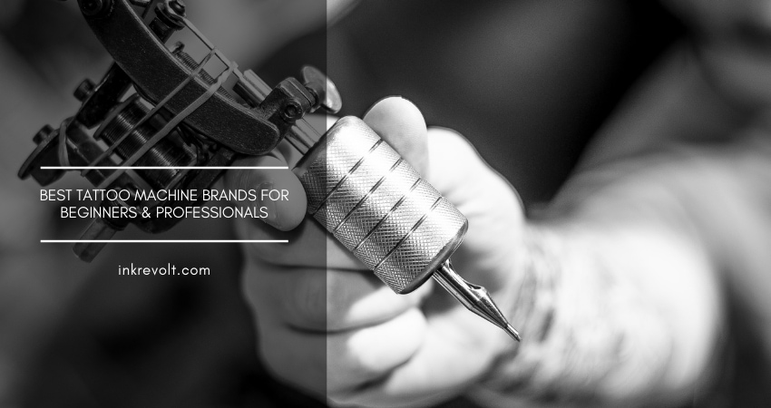 Best Tattoo Machine Brands For Beginners & Professionals