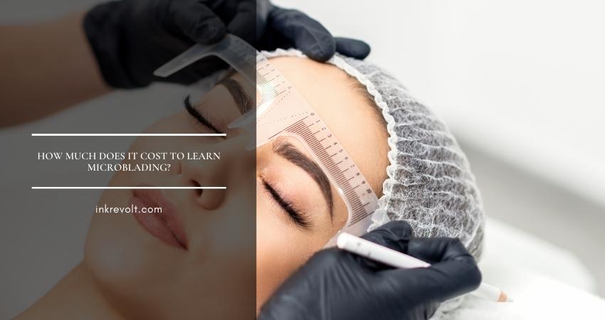 How Much Does It Cost To Learn Microblading Ink Revolt