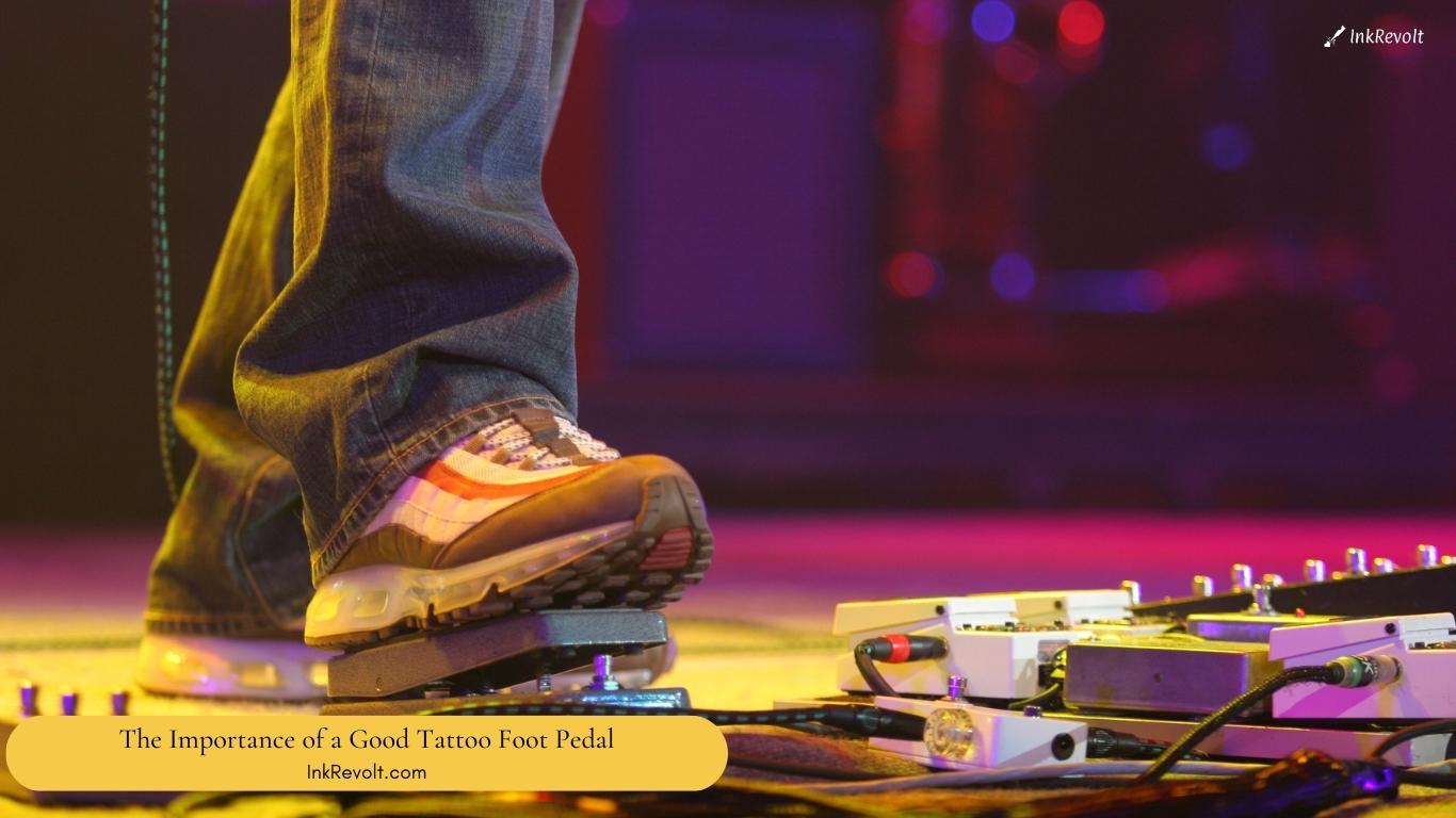 The Importance Of A Good Tattoo Foot Pedal - Ink Revolt